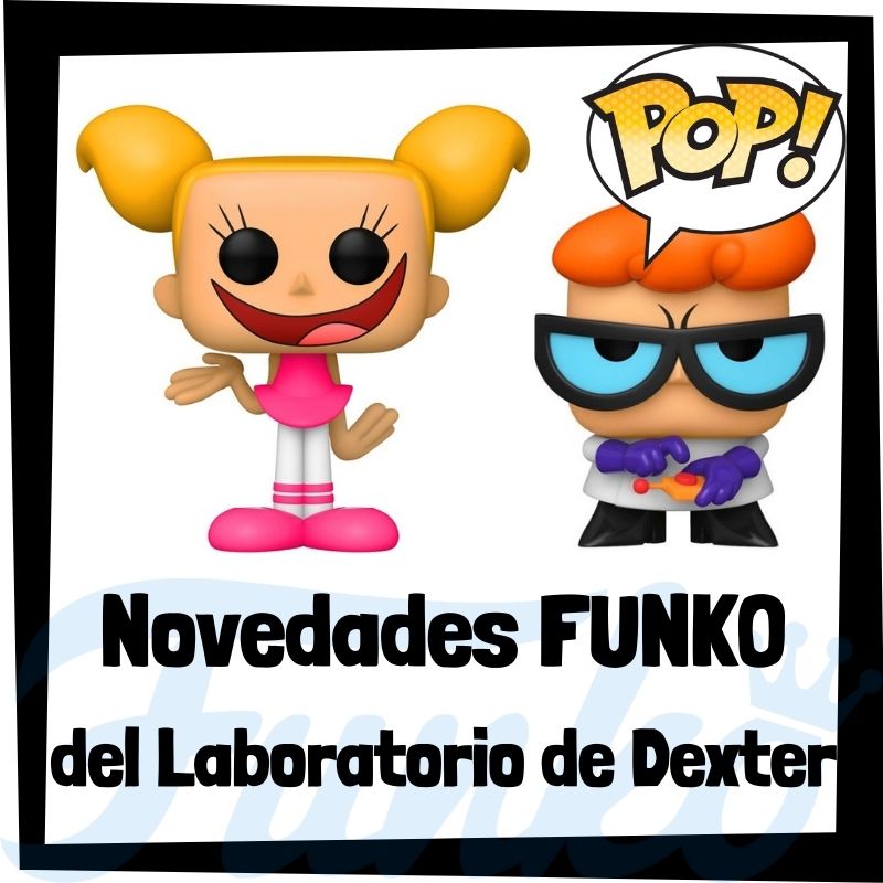 Novedades FUNKO POP del Laboratorio de Dexter de 2021